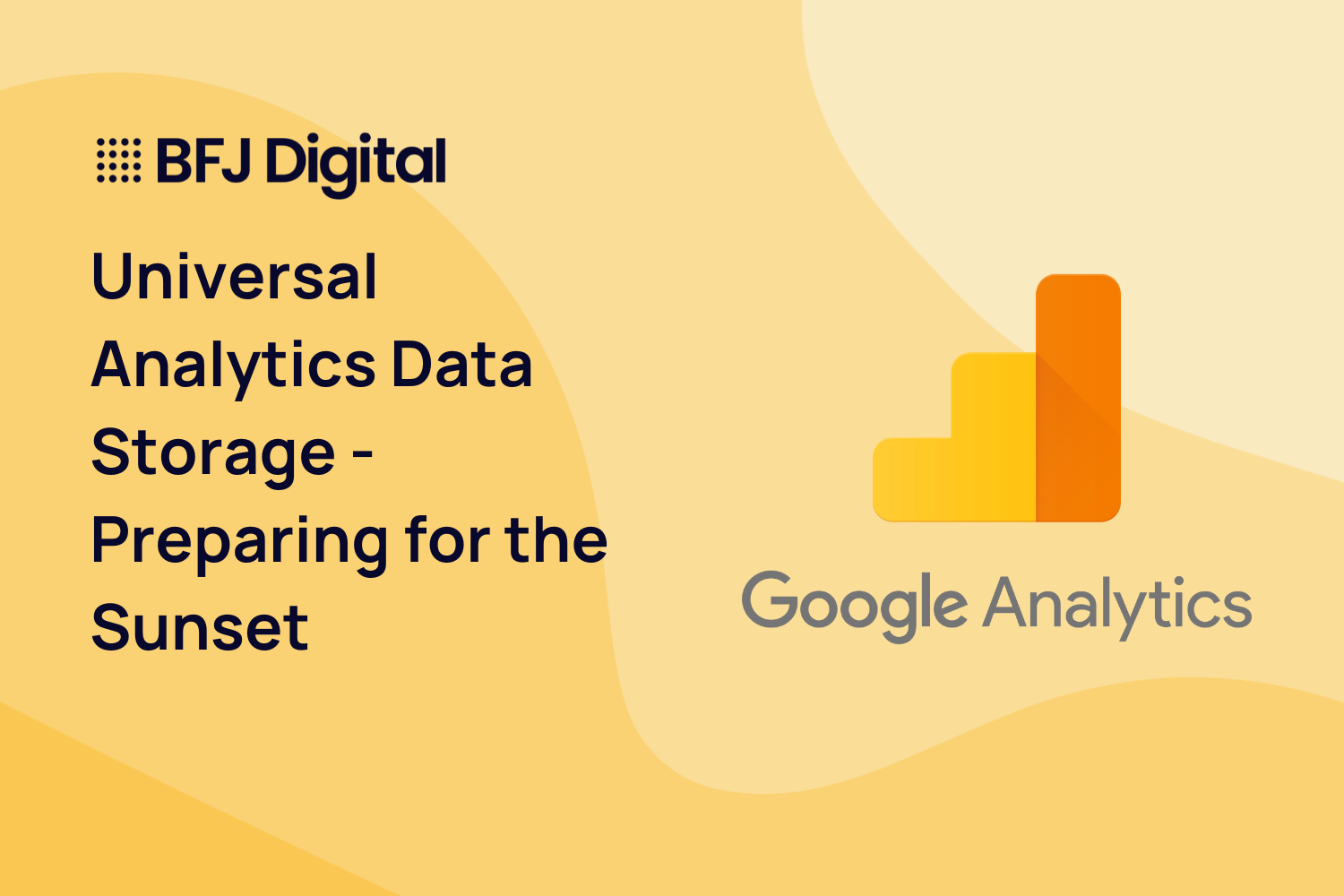 Don T Lose Your Google Analytics Ua Data Bfj Digital